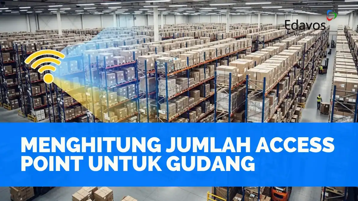 Cara Hitung Jumlah Access Point yang Tepat untuk Gudang